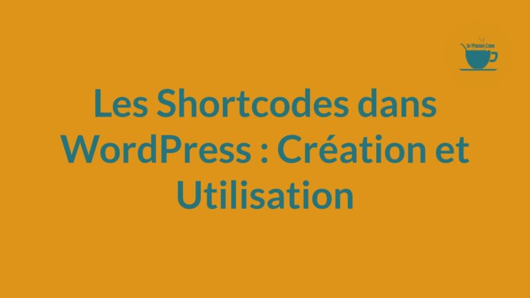 Les Shortcodes dans WordPress : Création et Utilisation - La Pause Code
