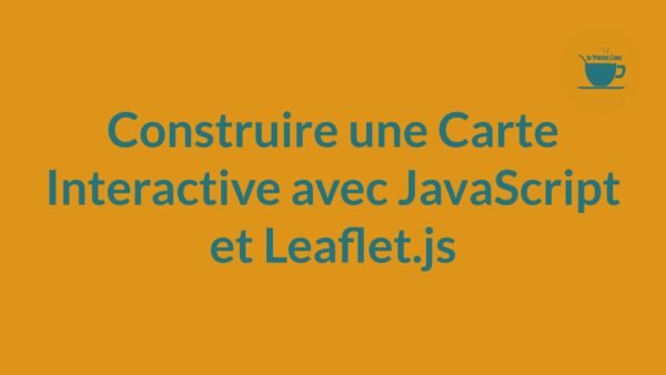 Construire une Carte Interactive avec JavaScript et Leaflet.js - La Pause Code