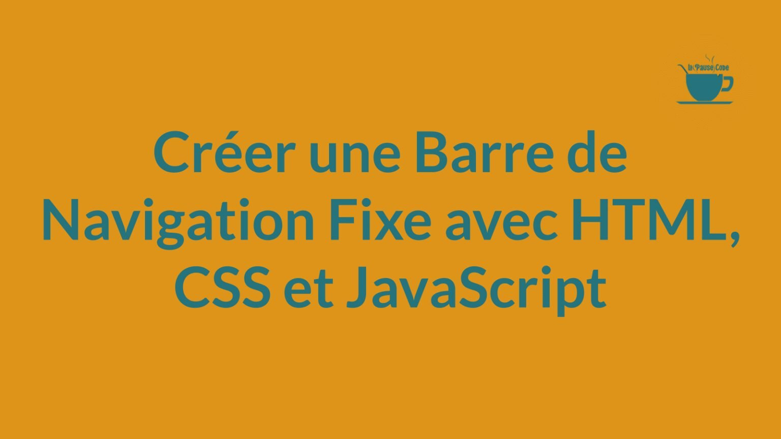 Créer une Barre de Navigation Fixe avec HTML, CSS et JavaScript - La Pause Code